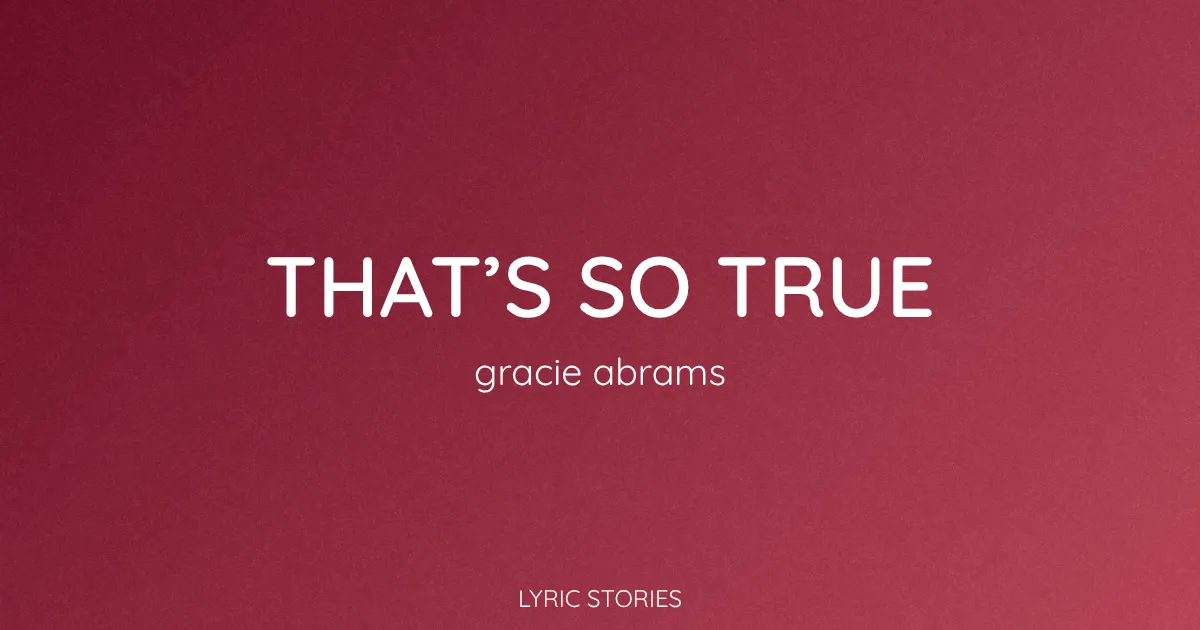 "That's So True" Lyrics Meaning: Gracie Abrams' Song Explained