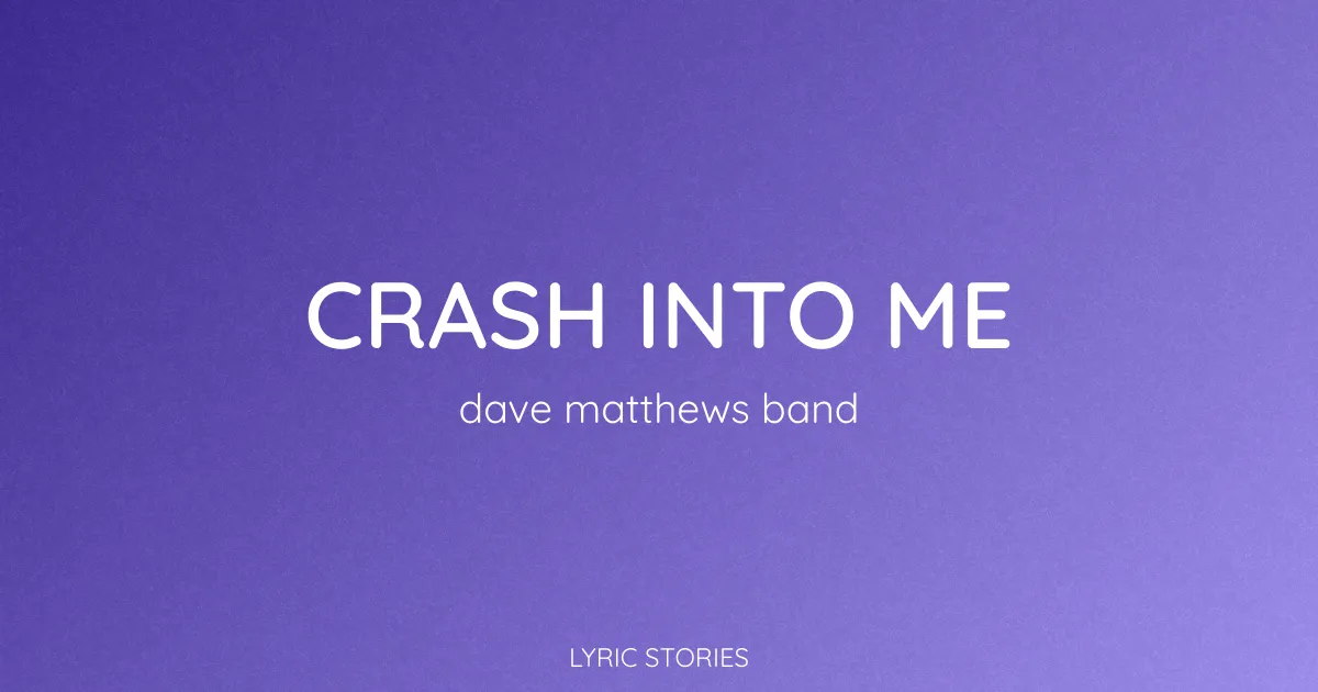 "Crash Into Me" Lyrics Meaning: DMB's Song Explained