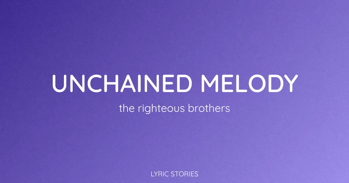 "Unchained Melody" Lyrics Meaning: The Righteous Brothers' Song