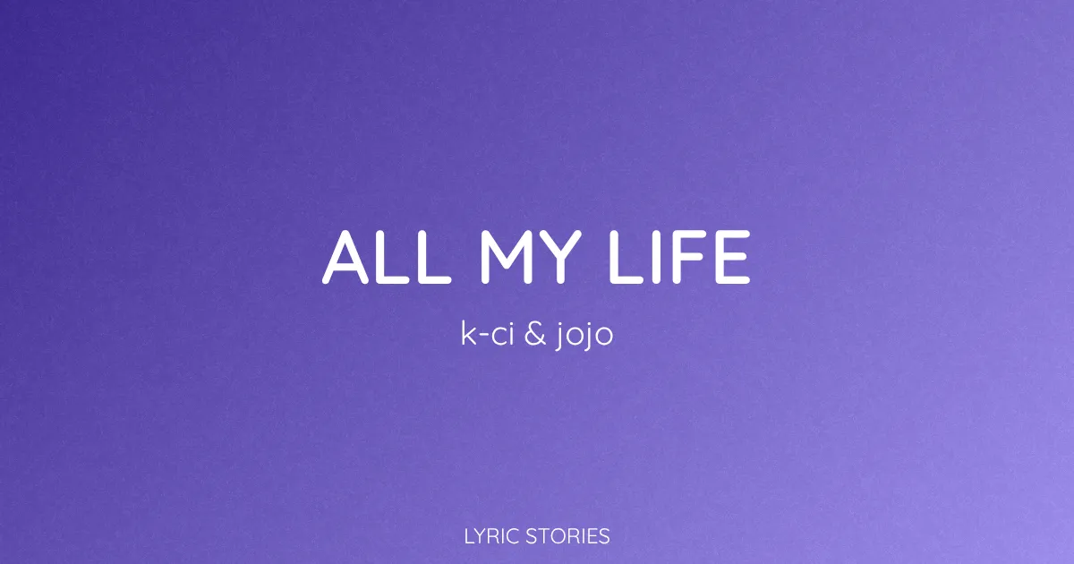 "All My Life" Lyrics Meaning: K-Ci & JoJo's Love Song Explained