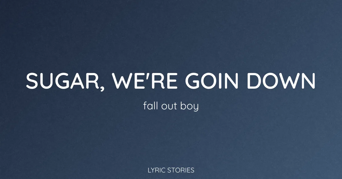 "Sugar, We're Goin Down" Lyrics Meaning: Fall Out Boy's Hit Song