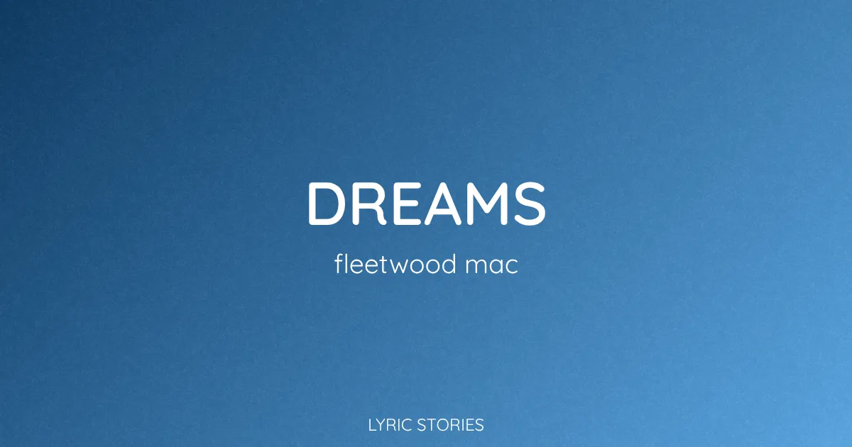 "Dreams" Lyrics Meaning: Fleetwood Mac's Song Explained