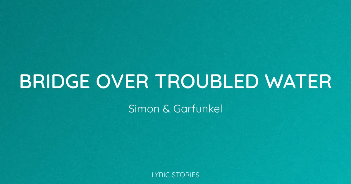 "Bridge over Troubled Water" Lyrics Meaning (Simon & Garfunkel)