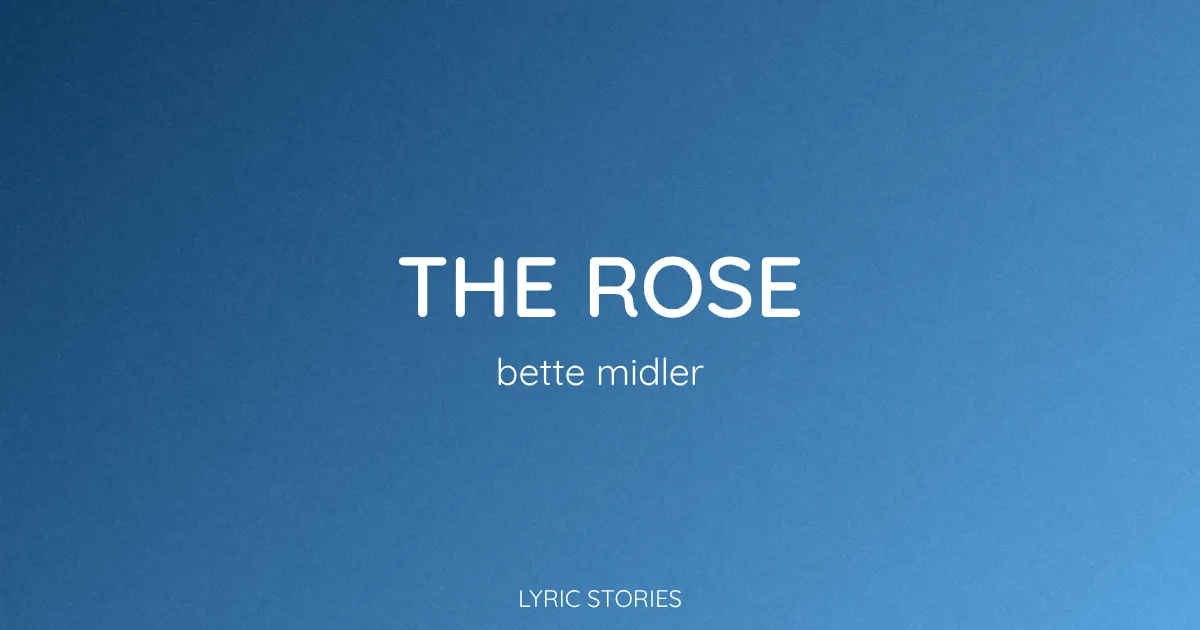 "The Rose" Lyrics Meaning: Bette Midler's Classic Song Explained