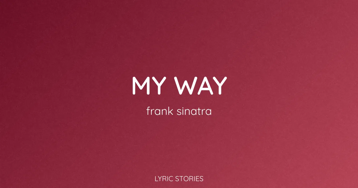 "My Way" Lyrics Meaning: Frank Sinatra's Classic Song Explained